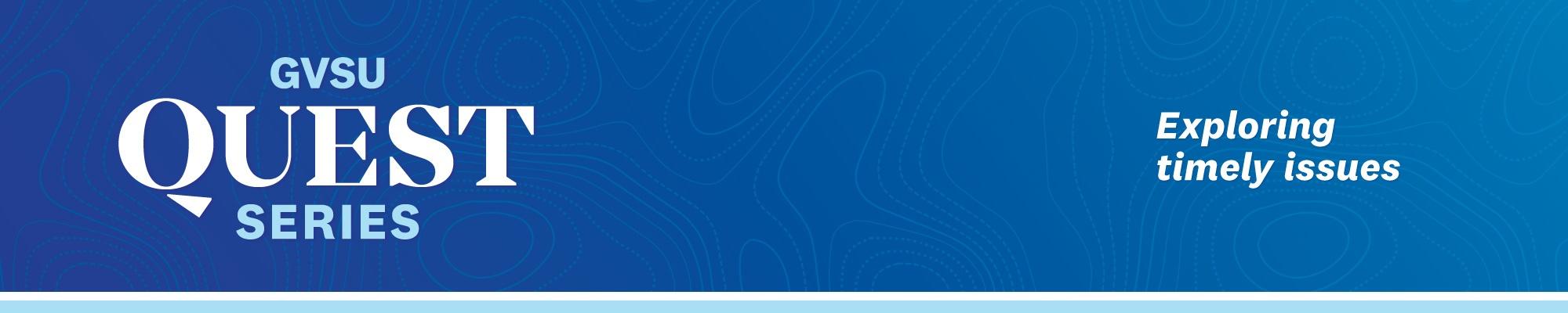 GVSU Quest Series - Office of the Provost - Grand Valley State University